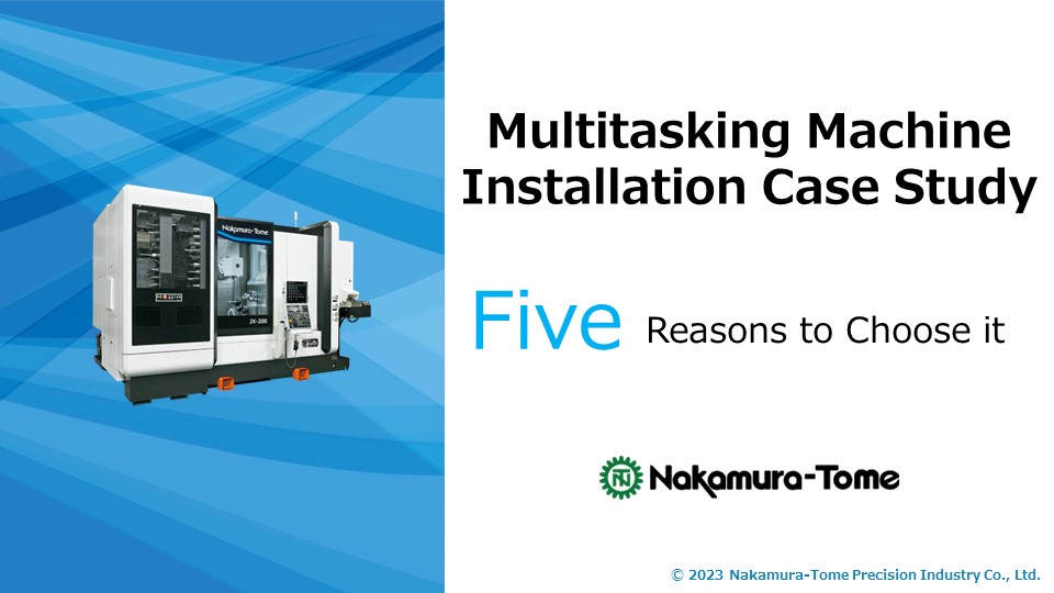 Five reasons to choose a multitasking machine - Nakamura-Tome
